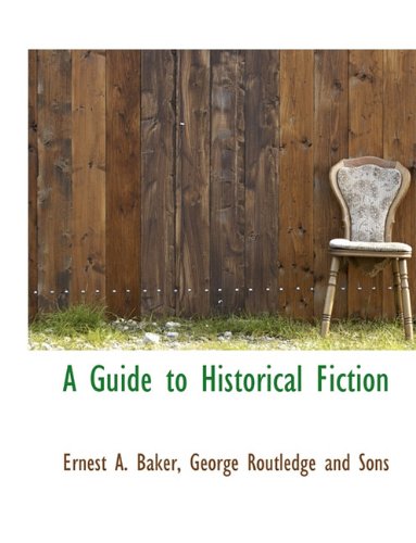 A Guide to Historical Fiction: Baker, Ernest A., George Routledge and ...