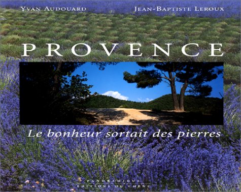 Amazon.com: Provence : Le Bonheur sortait des pierres: 9782842770143: Audouard, Yvan, Leroux ...