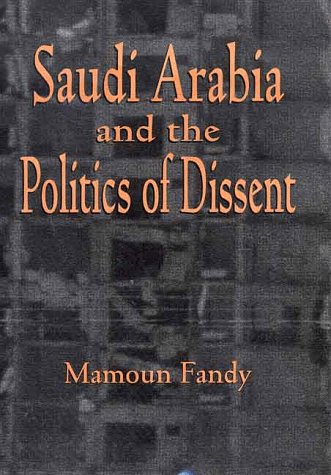Saudi Arabia and the Politics of Dissent: Mamoun Fandy: 9780312210212 ...