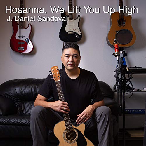 Amazon.co.jp: Hosanna, We Lift You up High : J. Daniel Sandoval ...