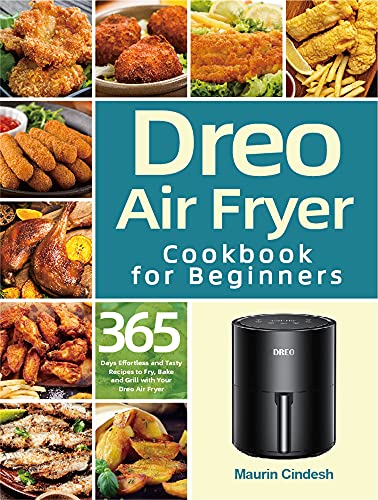 Dreo Air Fryer Cookbook for Beginners: 365 Days Effortless and Tasty ...