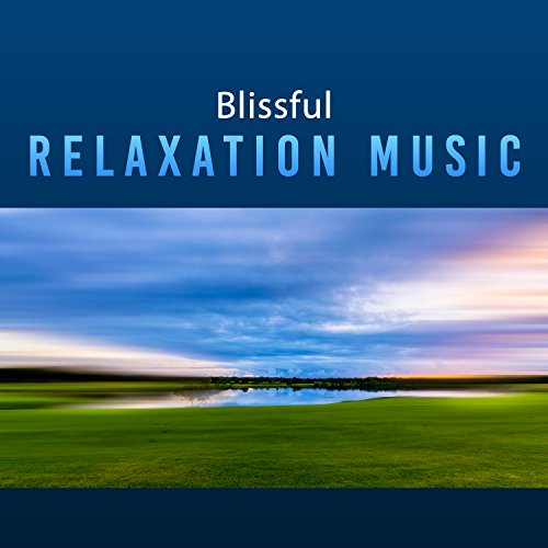 Play Blissful Relaxation Music – Calm New Age Music for Relax, Deep ...