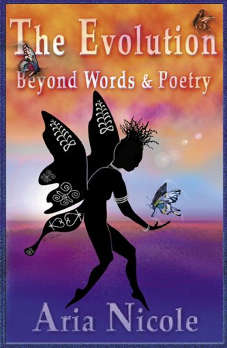 The Evolution Beyond Words & Poetry: Aria Nicole: 9780741426666: Amazon ...