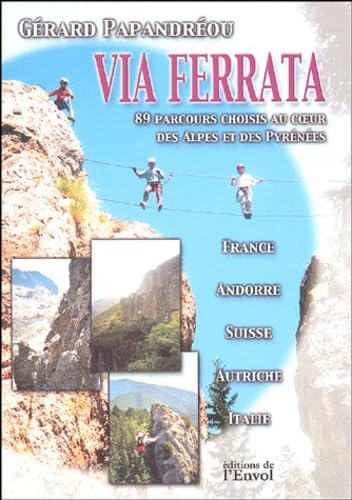 Via ferrata : 89 parcours choisis au coeur des Alpes et des Pyrénées ...
