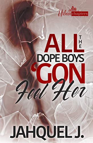 All The Dope Boys 'Gon Feel Her - Kindle edition by Jahquel J., Joseph ...
