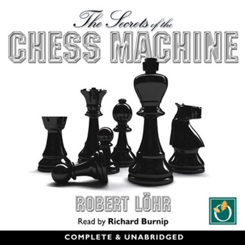 The Secrets of the Chess Machine (Audio Download): Robert Lohr, Richard ...