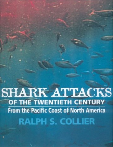 Shark Attacks of the Twentieth Century: From the Pacific Coast of North ...