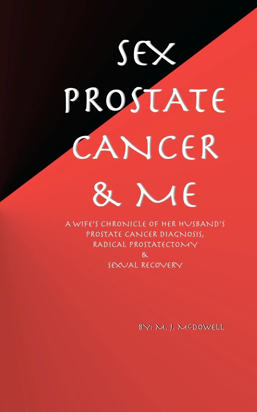Sex, Prostate Cancer & Me: A wife's chronicle of her husband's prostate ...