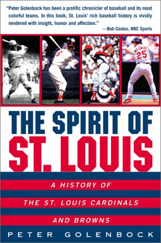 The Spirit of St. Louis: A History of the St. Louis Cardinals and ...