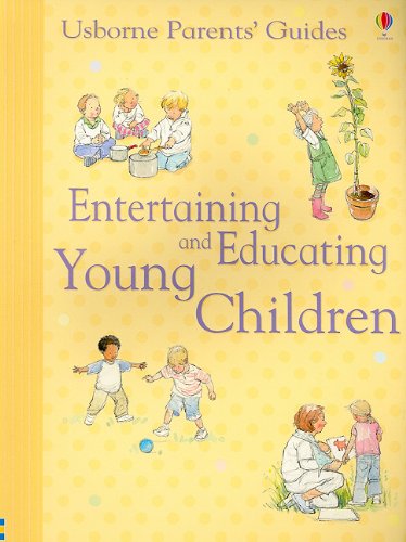 Entertaining and Educating Young Children (Parents' Guides): Young ...