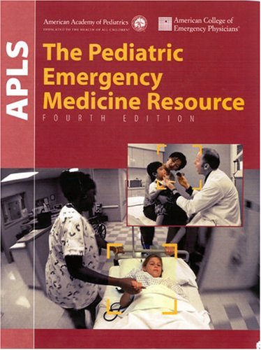 APLS: The Pediatric Emergency Medicine Resource, 4th Edition: American ...