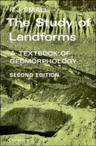 The Study of Landforms: A Textbook of Geomorphology by R. J. Small ...