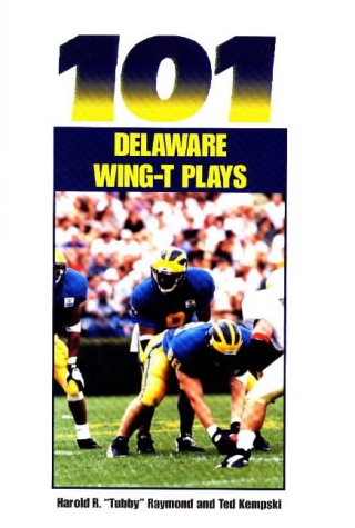 101 Delaware Wing T-Plays (The Delaware Wing-T Series): Harold R ...