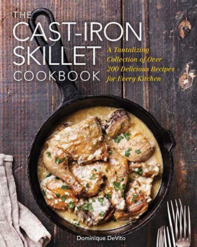 The Cast Iron Skillet Cookbook: A Tantalizing Collection of Over 200 ...