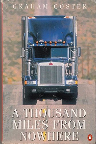 A Thousand Miles from Nowhere: Trucking Two Continents: Graham Coster ...