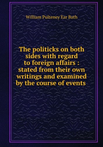 The politicks on both sides with regard to foreign affairs : stated ...