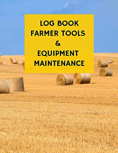 LOG BOOK FARMER TOOLS & EQUIPMENT MAINTENANCE: Monthly Farm Tools Care ...