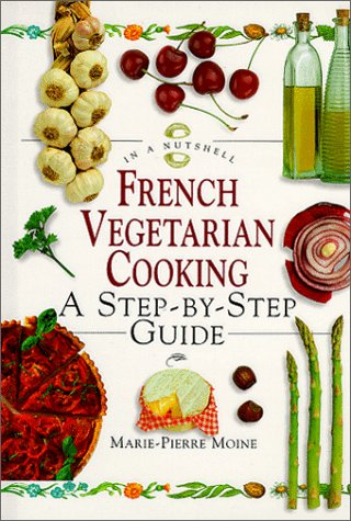 French Vegetarian Cooking: A Step-By-Step Guide (In a Nutshell ...