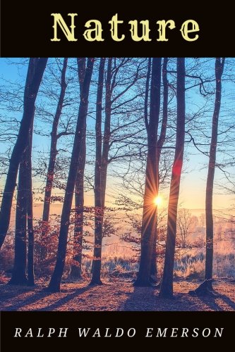 Nature by Ralph Waldo Emerson: Nature by Ralph Waldo Emerson: Emerson ...