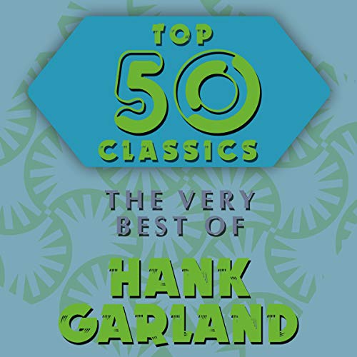 Amazon MusicでHank GarlandのTop 50 Classics - The Very Best of Hank ...
