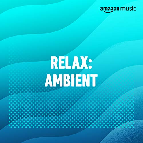 Reproducir playlist Relax: Ambient en Amazon Music Unlimited
