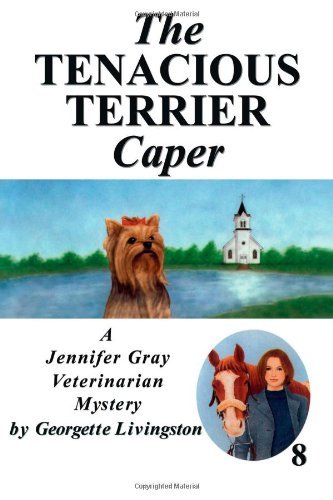 The Tenacious Terrier Caper (A Jennifer Gray Veterinarian Mystery Book ...
