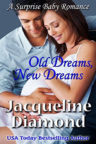 Old Dreams, New Dreams: A Surprise Baby Romance (Jacqueline Diamond ...
