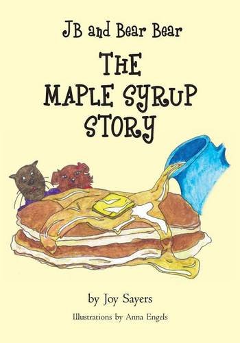 Jb and Bear Bear. the Maple Syrup Story.: Sayers, Joy, Engels, Anna ...