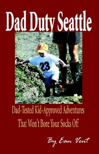 Dad Duty Seattle: Dad-tested Kid-approved Adventures That Won't Bore ...