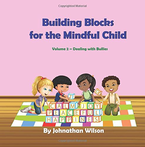 Building Blocks for the Mindful Child: Volume 2- Dealing with Bullies ...