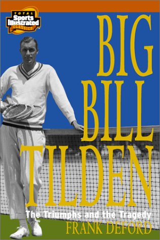 Big Bill Tilden: The Triumphs and the Tragedy: Frank Deford ...