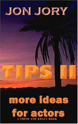 Tips II: More Ideas for Actors: Jory, Jon: 9781575253237: Amazon.com: Books