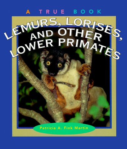 Lemurs, Lorises, and Other Lower Primates (True Books): Martin ...
