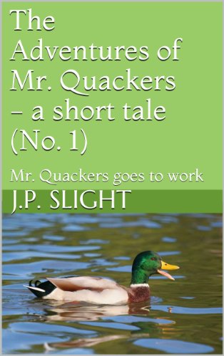 The Adventures of Mr. Quackers - a short tale (No. 1): Mr. Quackers ...