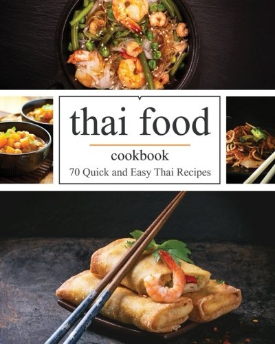 Thai Food: 70 Quick and Easy Thai Recipes: 9781532945496: Amazon.com: Books