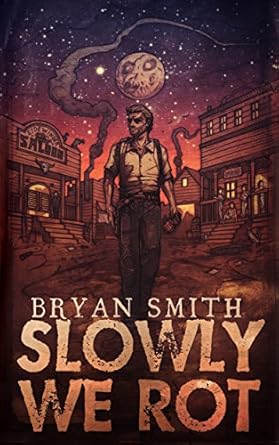 Amazon.com: Slowly We Rot eBook : Smith, Bryan: Kindle Store