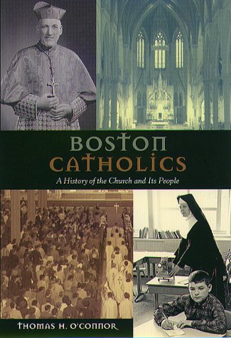 Boston Catholics: A History of the Church and Its People: O'Connor ...