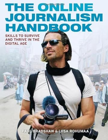 The Online Journalism Handbook: Skills to survive and thrive in the ...