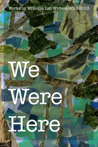 We Were Here (Writopia Lab DC Anthologies): Writers, Writopia Lab: 9781490912288: Amazon.com: Books