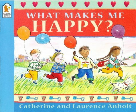 What Makes Me Happy: Amazon.co.uk: Anholt Catherine, Anholt Laurence ...