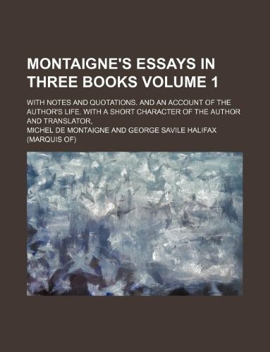 Montaigne's Essays in Three Books Volume 1; With Notes and Quotations ...
