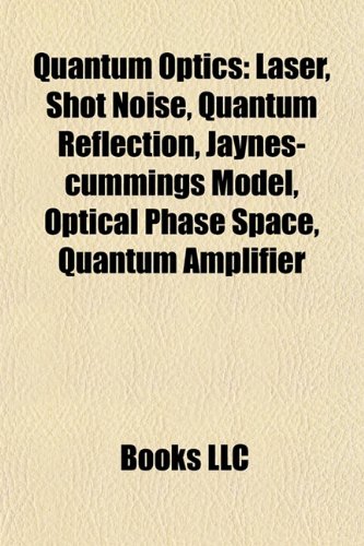 Quantum Optics: Laser, Shot Noise, Jaynes-Cummings Model, Quantum ...