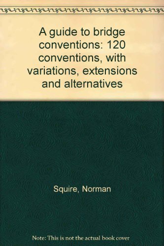 A guide to bridge conventions: 120 conventions, with variations ...