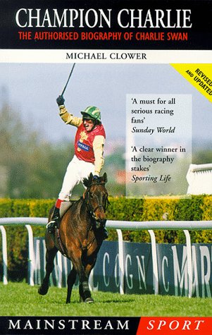 Champion Charlie: The Authorised Biography of Charlie Swan: Clower ...