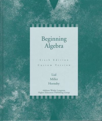 Beginning Algebra: Lial, Margaret L., Miller, Charles D., Hornsby, E ...