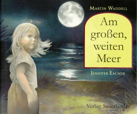 Am großen weiten Meer : Martin Waddell (Text)/Jennifer Eachus (Illustr ...