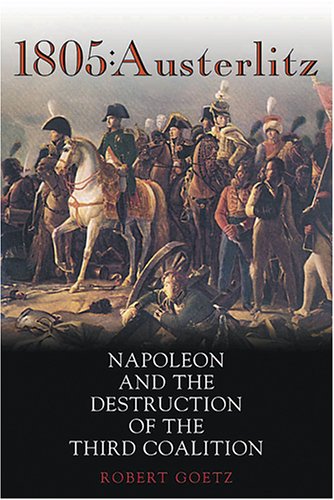 1805: Austerlitz: Napoleon And The Destruction Of The Third Coalition ...