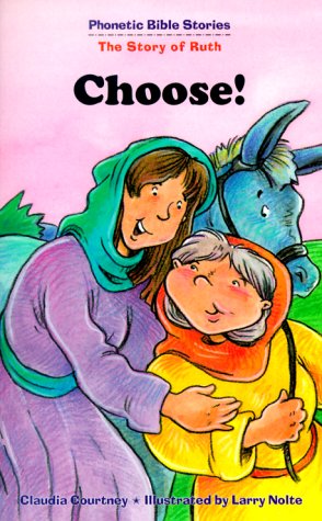 Choose!: The Story of Ruth (Phonetic Bible Stories): Courtney, Claudia ...