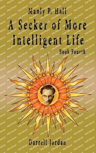 Manly P. Hall A Seeker of More Intelligent Life - Book Fourth: Hall ...