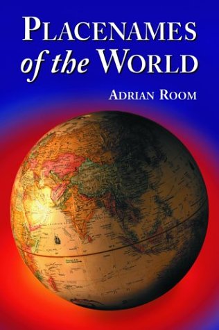 Placenames of the World: Origins and Meanings of the Names for over ...